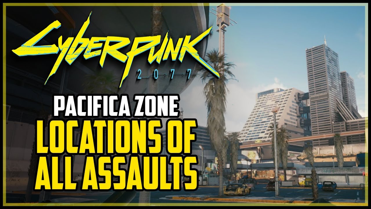 Pacifica All Assaults In Progress Locations Cyberpunk 2077 - Cyberpunk ...