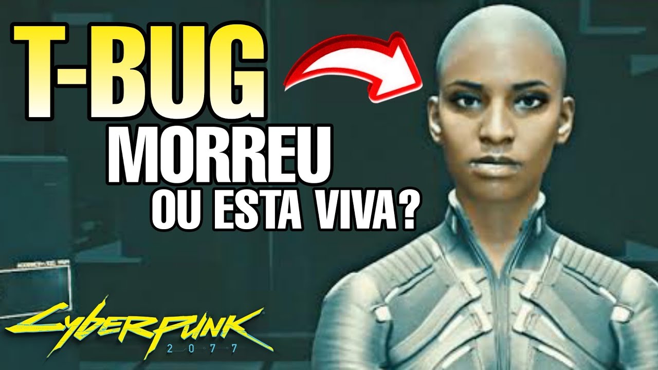 O QUE ACONTECEU COM A T-BUG?? - CYBERPUNK 2077 - Cyberpunk 2077 videos