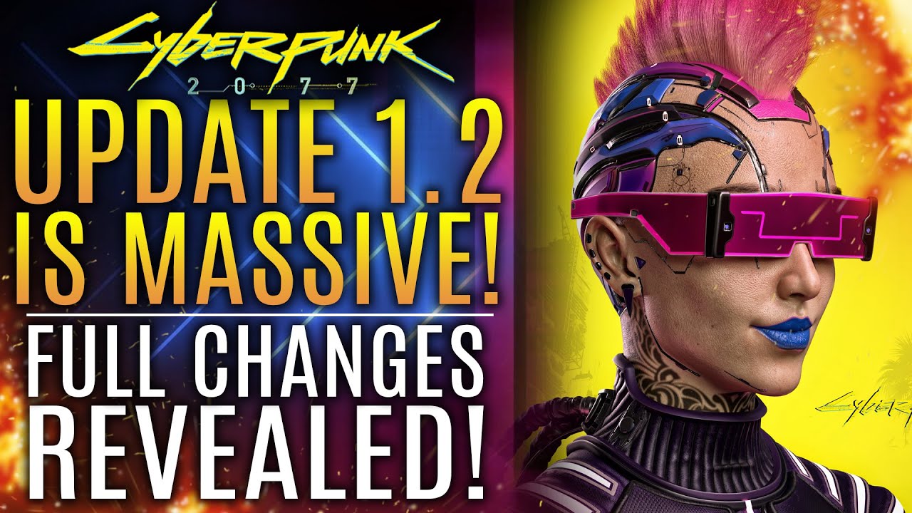 Cyberpunk 2077 - Patch 1.2 Is MASSIVE! Full Changes Revealed by CDPR ...