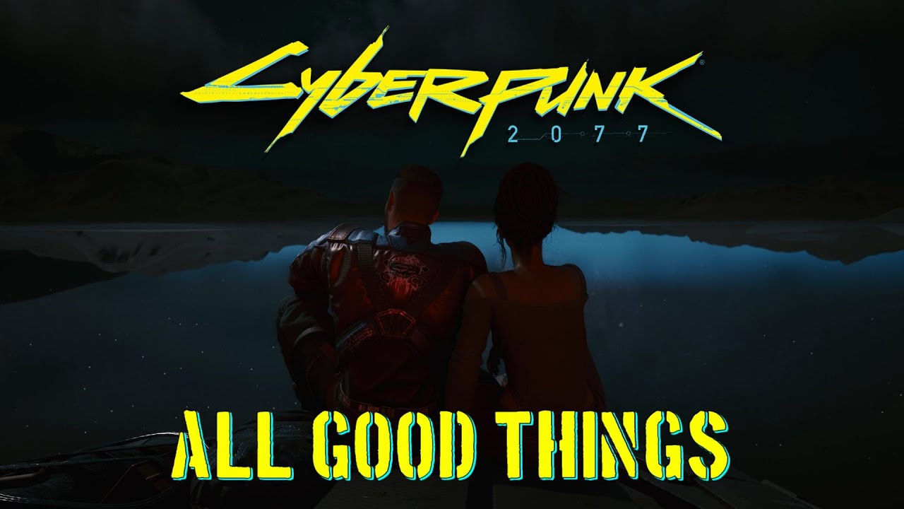 Cyberpunk 2077 - All Good Things - Cyberpunk 2077 videos