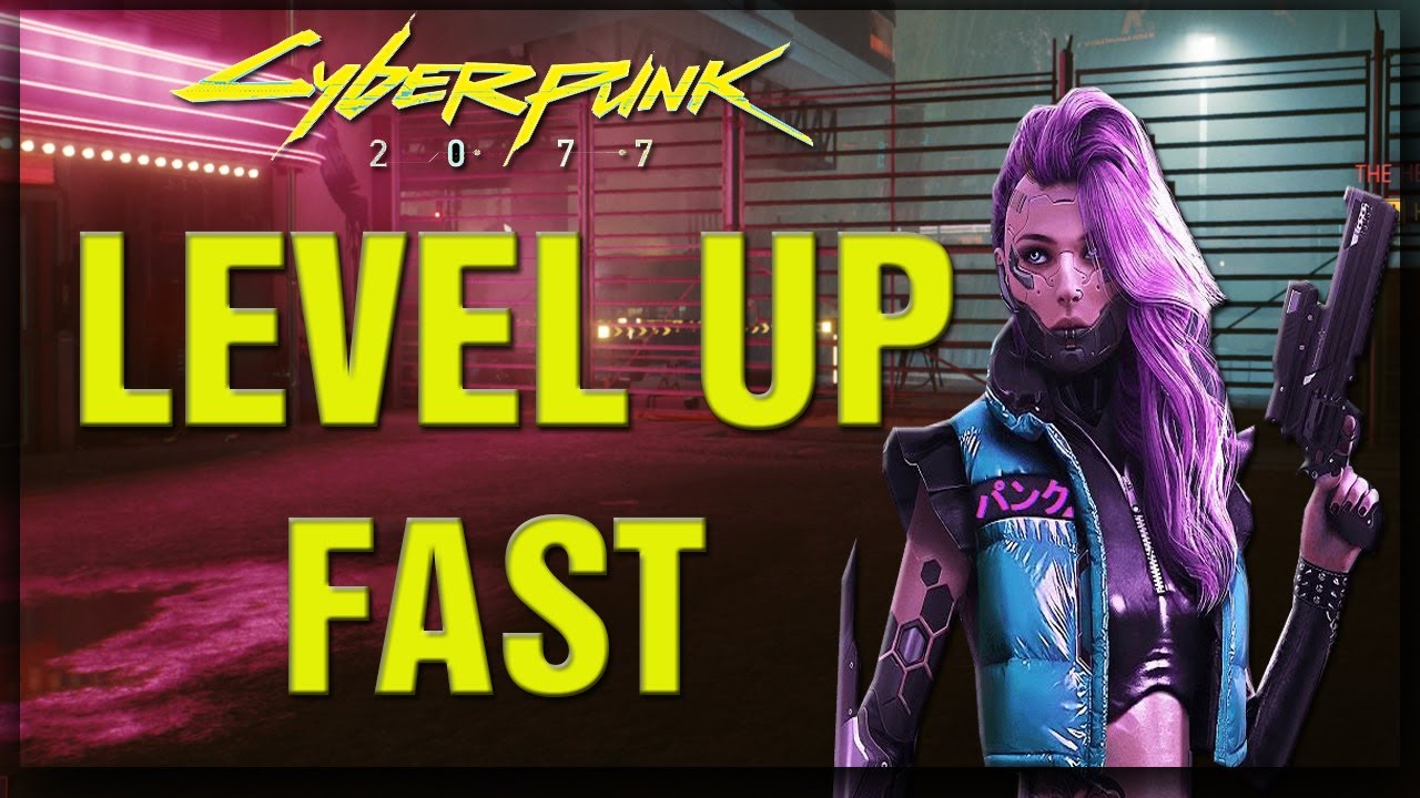 CYBERPUNK HOW TO Level UP FAST IN CYBERPUNK 2077! - Cyberpunk 2077 videos