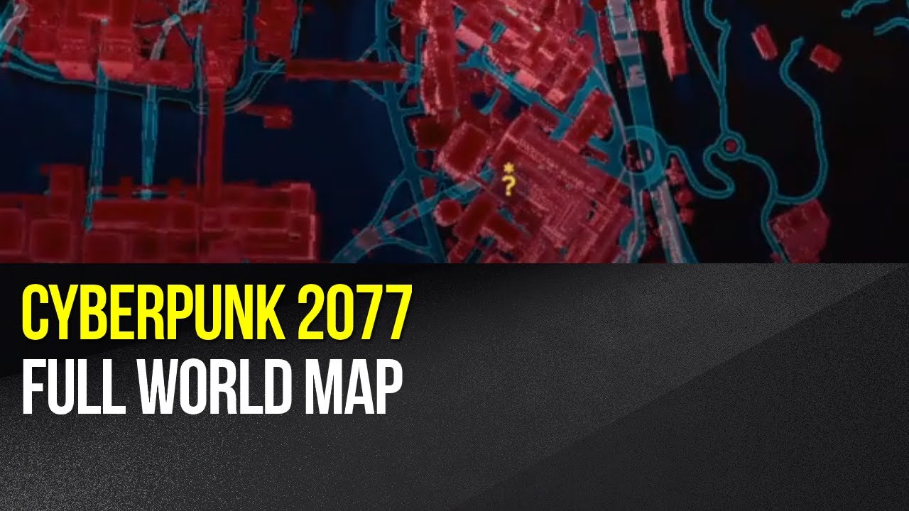 Cyberpunk 2077 - Full world map - Cyberpunk 2077 videos