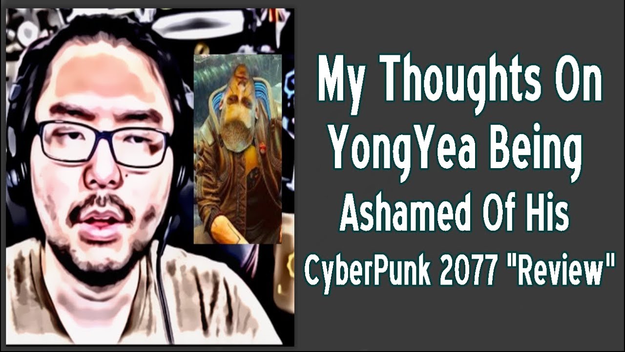 My Thoughts On YongYea Being Ashamed of His Cyberpunk 2077 "Review ...