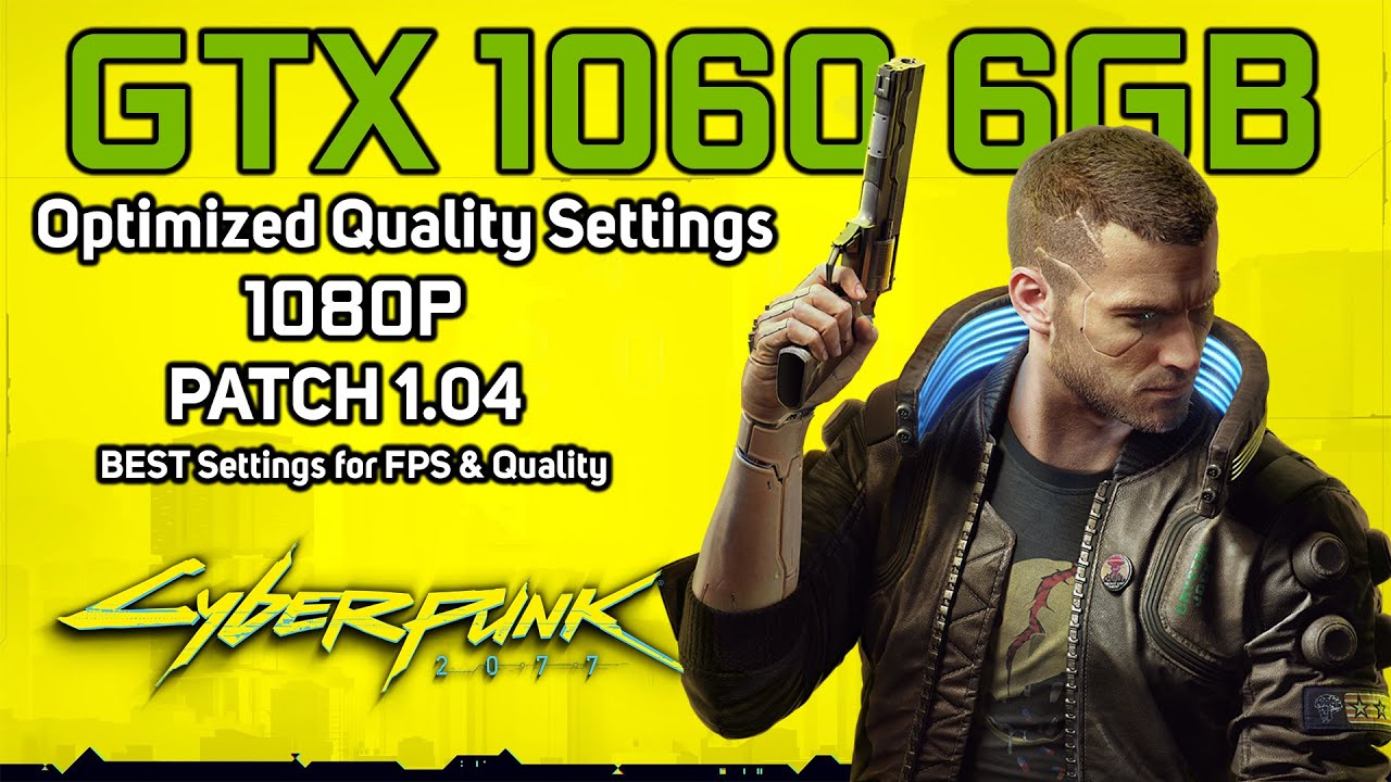 Cyberpunk 2077 | GTX 1060 6GB | OPTIMIZED QUALITY SETTINGS | 1080p ... Cyberpunk 2077 | GTX 1060 6GB | OPTIMIZED QUALITY SETTINGS | 1080p ...