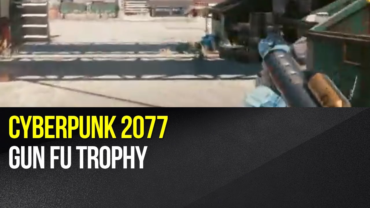 Cyberpunk 2077 - Gun Fu trophy - Cyberpunk 2077 videos