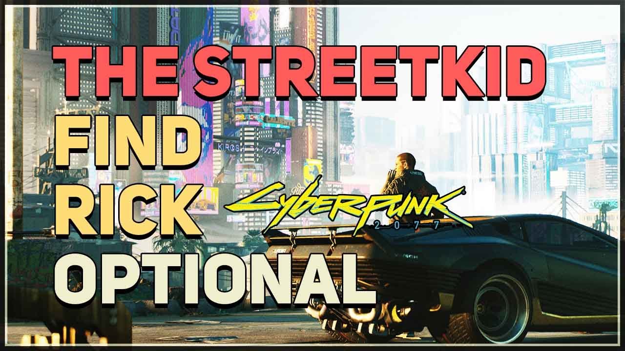 Find Rick The Streetkid Cyberpunk 2077 - Cyberpunk 2077 videos