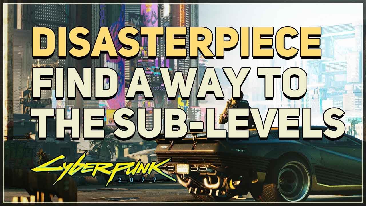 Find a way to the sub-levels Disasterpiece Cyberpunk 2077 - Cyberpunk ...