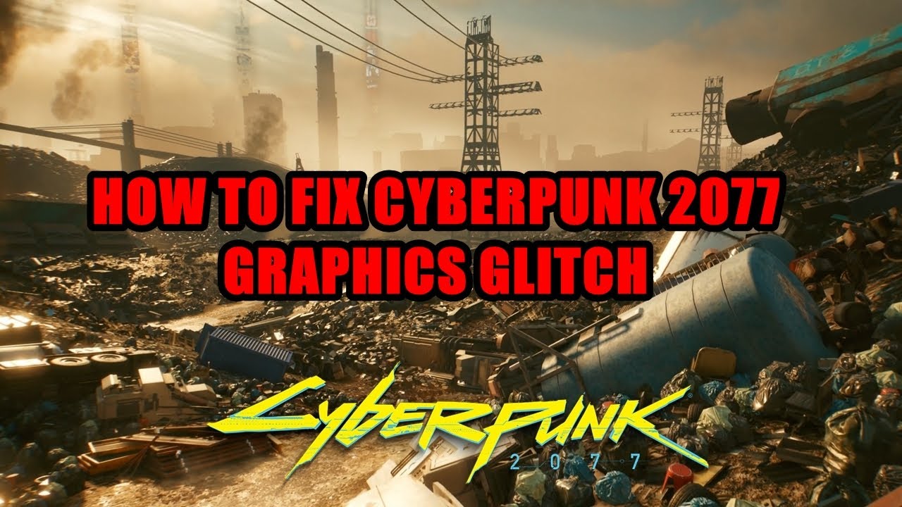 How to fix Cyberpunk 2077 Graphics Glitch - Cyberpunk 2077 videos