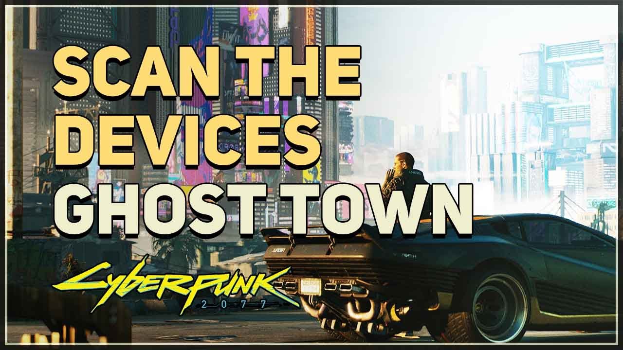 Scan the devices in the area Ghost Town Cyberpunk 2077 - Cyberpunk 2077 ...