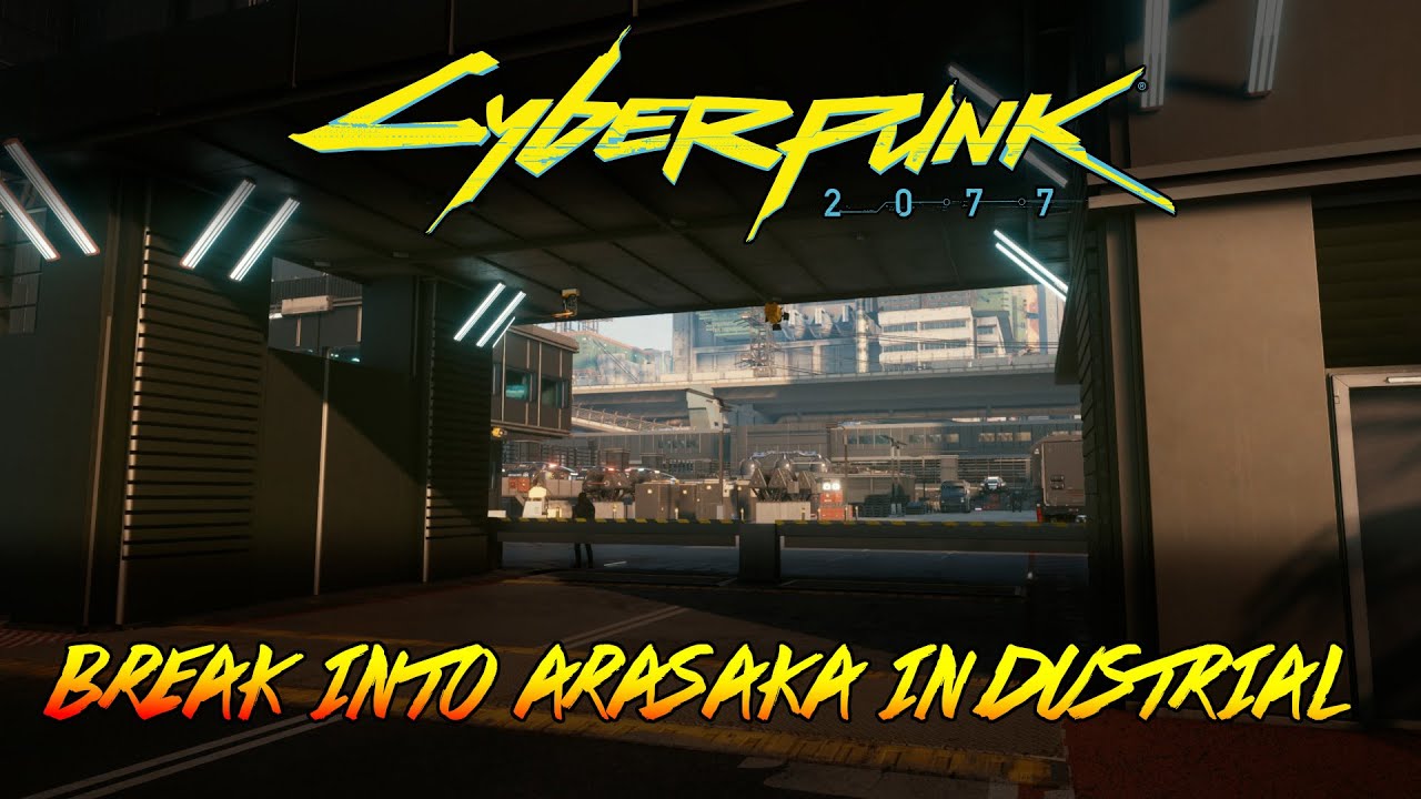 CYBERPUNK 2077 | BREAK INTO ARASAKA INDUSTRIAL PARK | GIMME DANGER ...