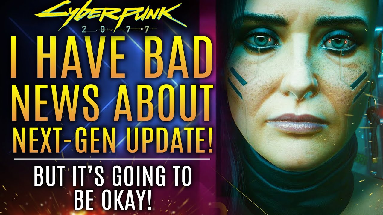 Cyberpunk 2077 - I Have Bad News About The Next-Gen Update...But It's ...