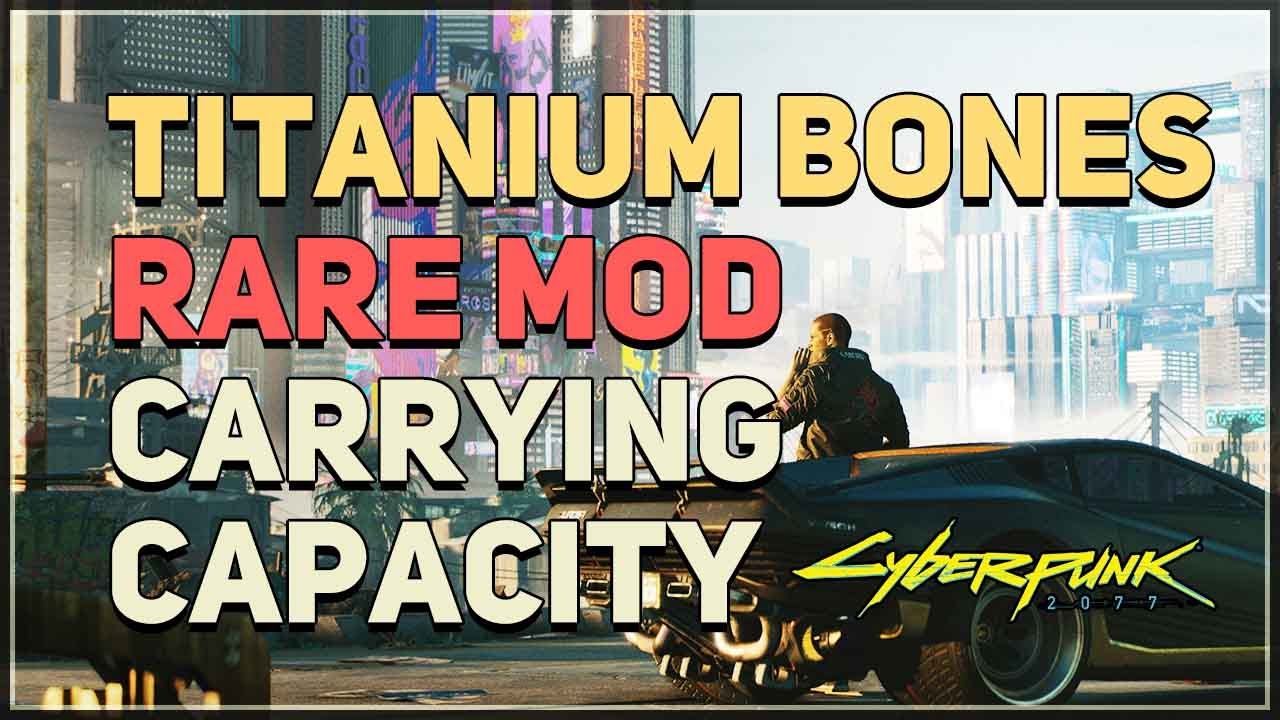 Rare Titanium Bones Capacity Mod Location Cyberpunk 2077 - Cyberpunk ...