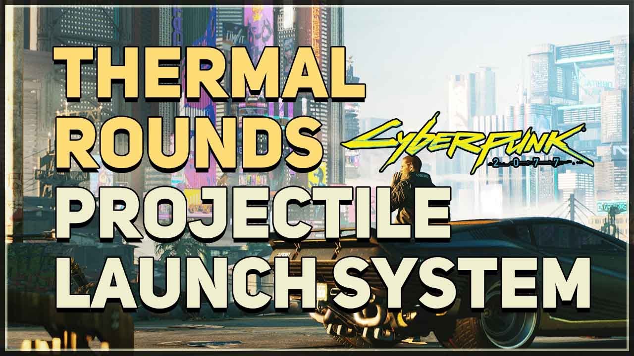 Thermal Rounds Location Cyberpunk 2077 (Projectile Launch System Mod ...