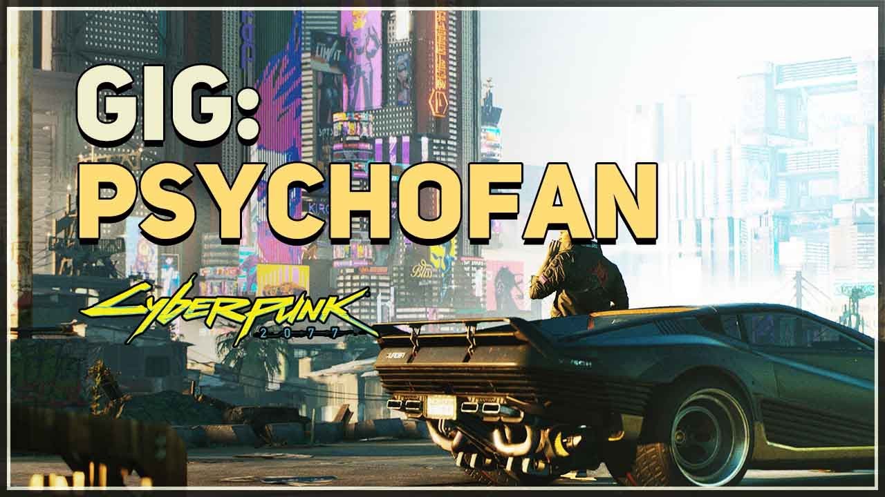 Gig Psychofan Cyberpunk 2077 - Cyberpunk 2077 videos