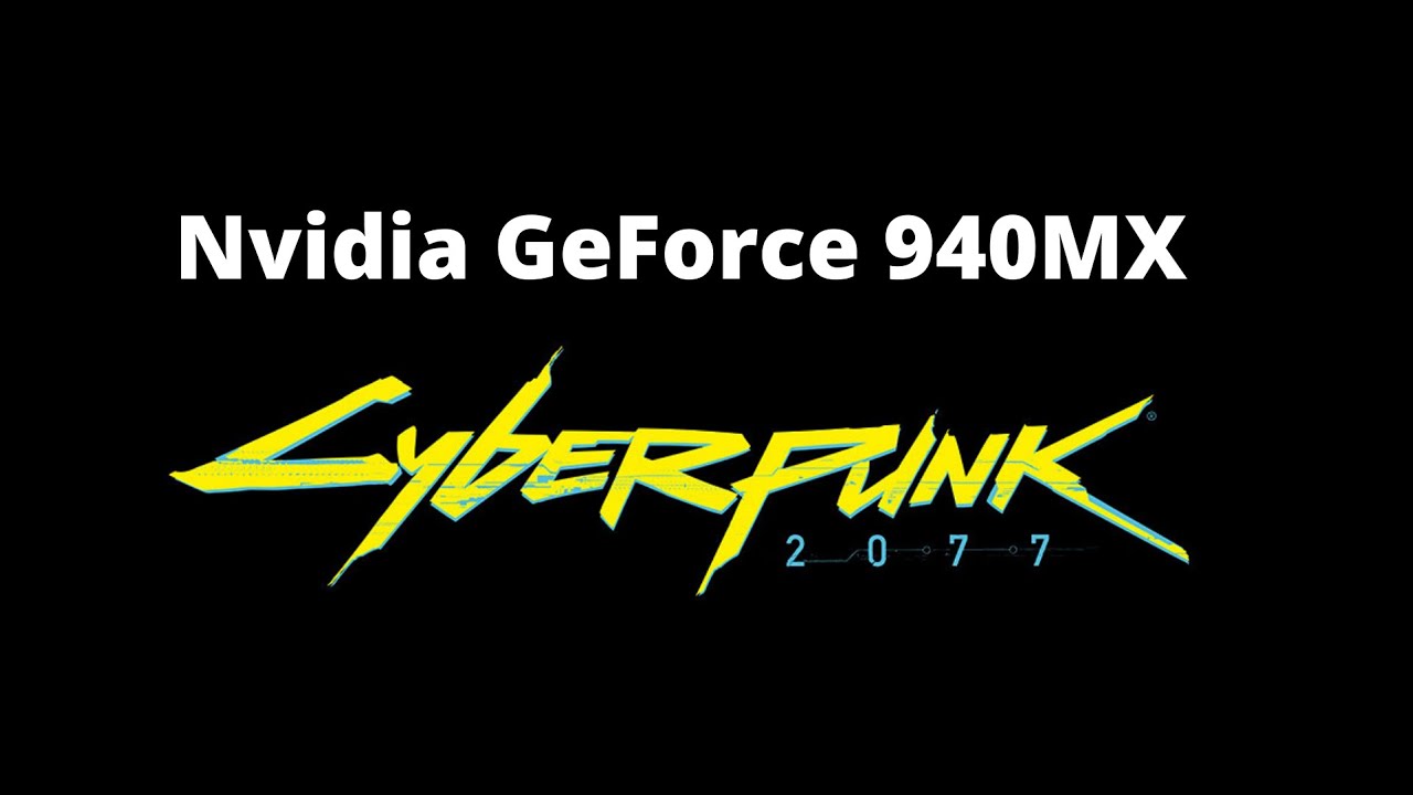 Cyberpunk 2077 Benchmark on Nvidia GeForce 940MX (720p Low) - Cyberpunk ...