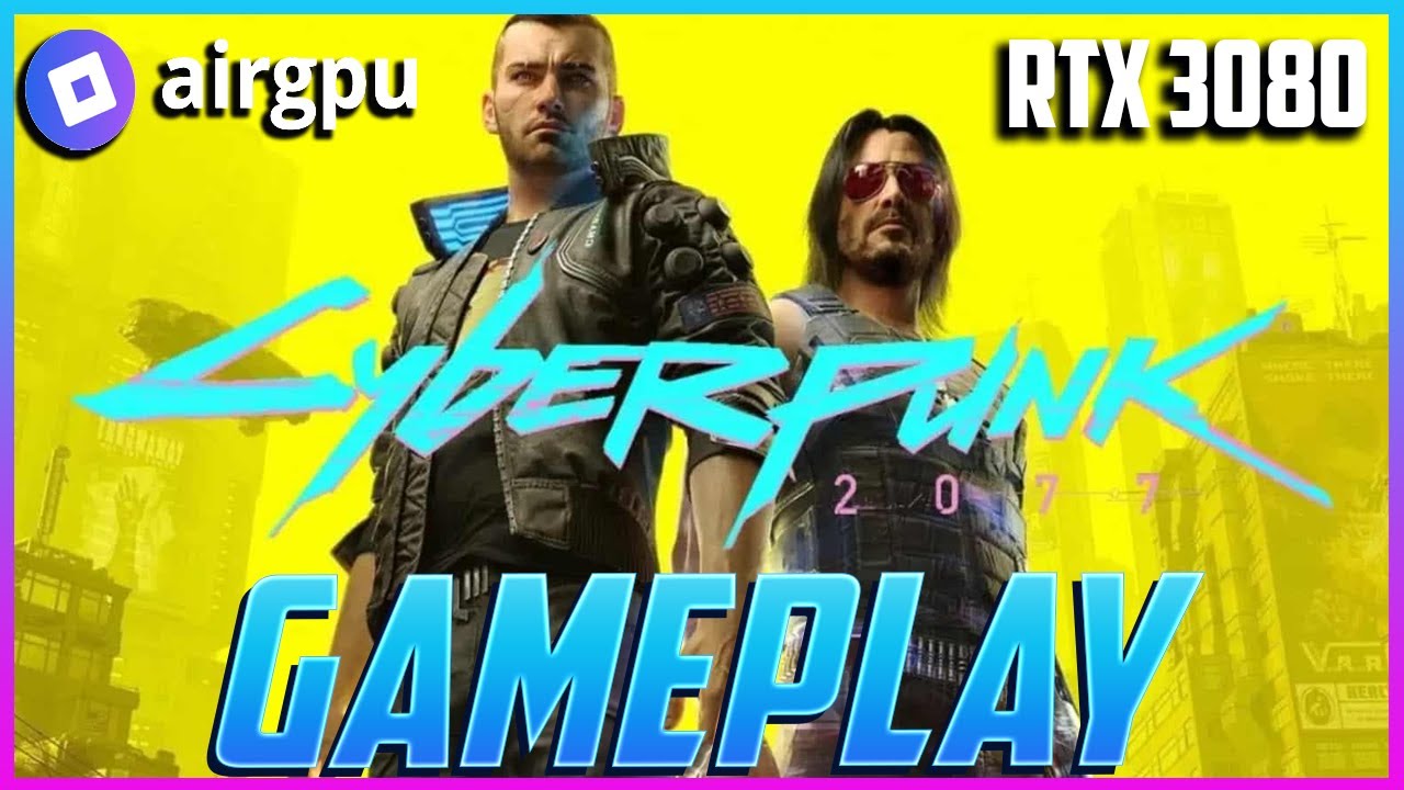 AirGPU RTX 3080 Gameplay Cyberpunk 2077 No Commentary - Cyberpunk 2077 ...