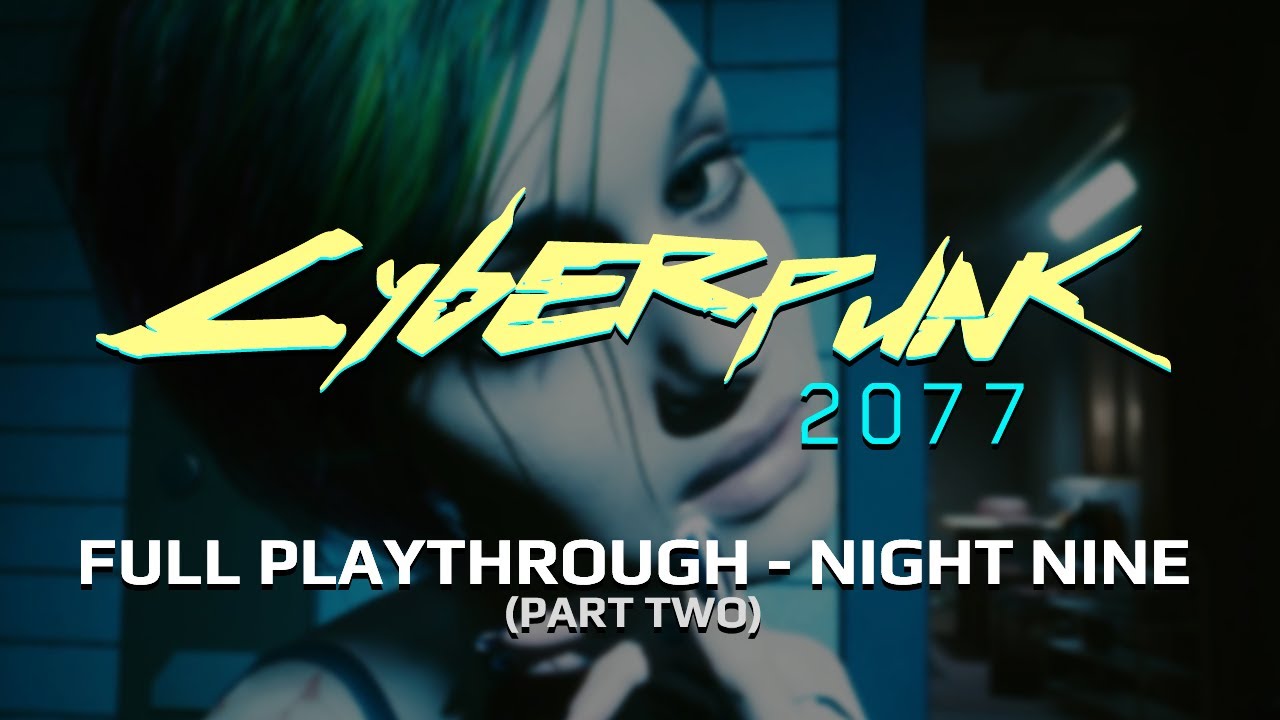 CYBERPUNK 2077 - FULL PLAYTHROUGH - NIGHT NINE (PART TWO) - Cyberpunk ...