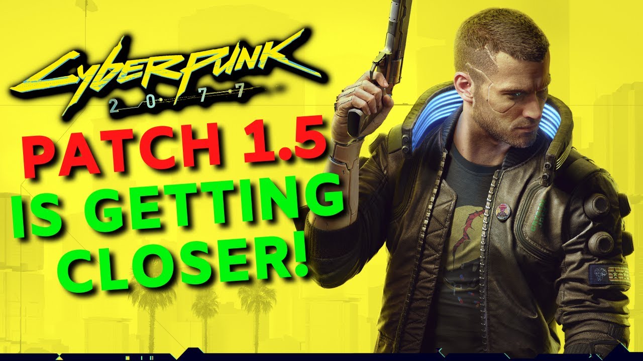 Cyberpunk 2077 - Patch 1.5 Is Getting Closer! (Cyberpunk News ...