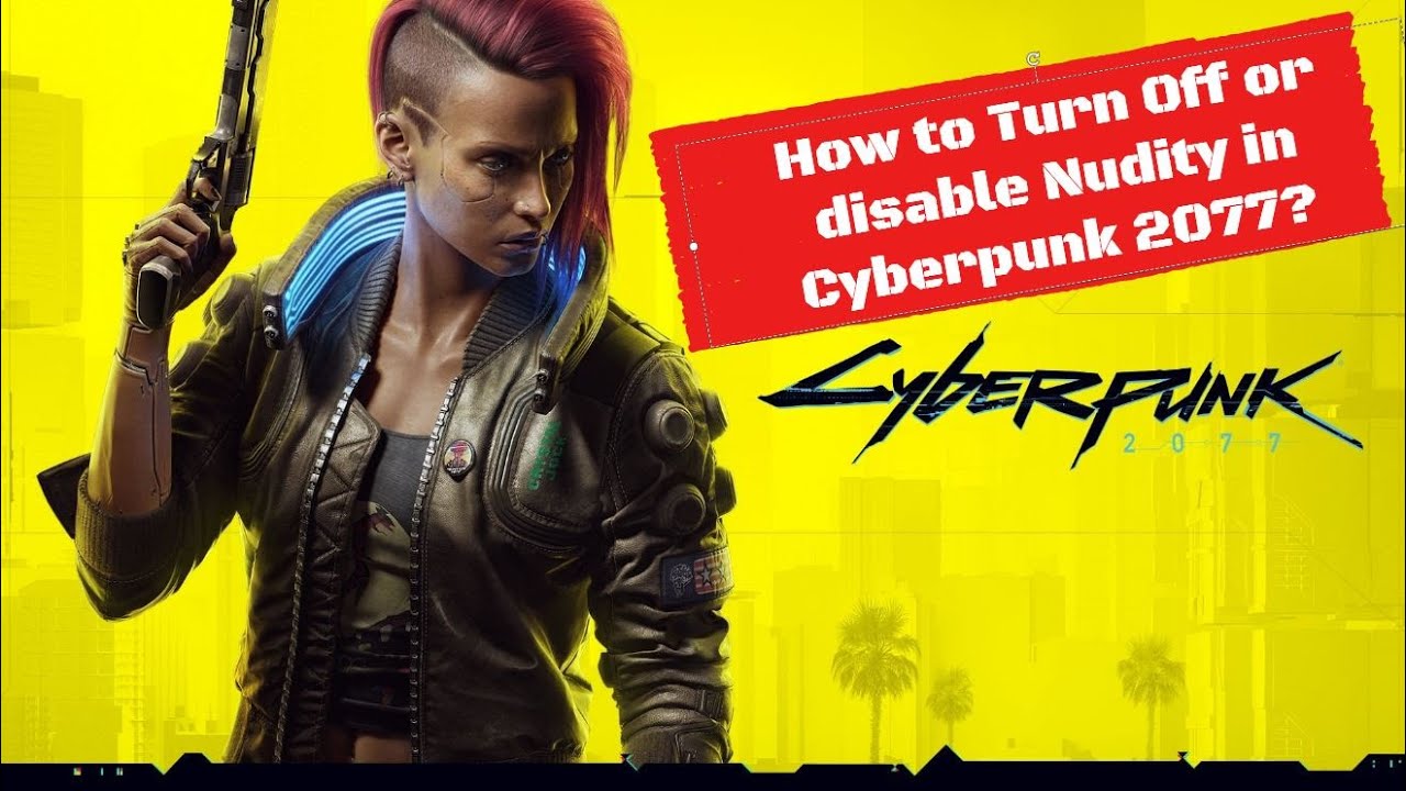How to Turn Off or disable Nudity in Cyberpunk 2077? Censor Mode ...