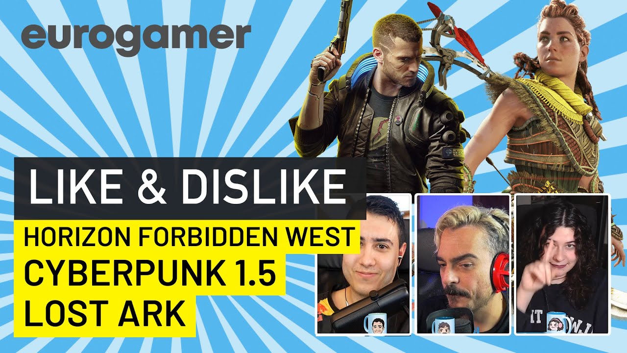 Like & Dislike: Horizon Forbidden West, Cyberpunk 2077 1.5, Lost Ark ...