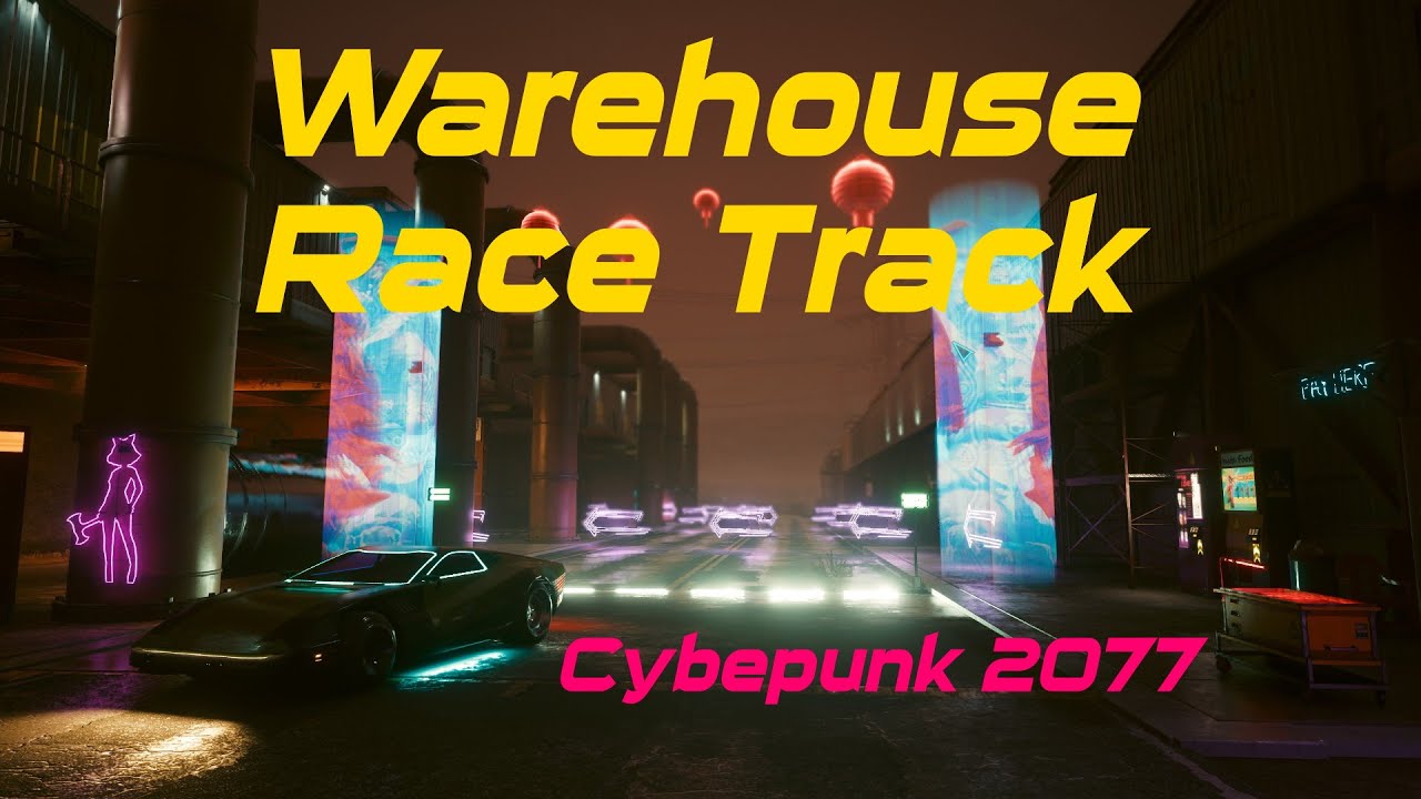 Cyberpunk 2077 - Warehouse Race Track - Cyberpunk 2077 videos