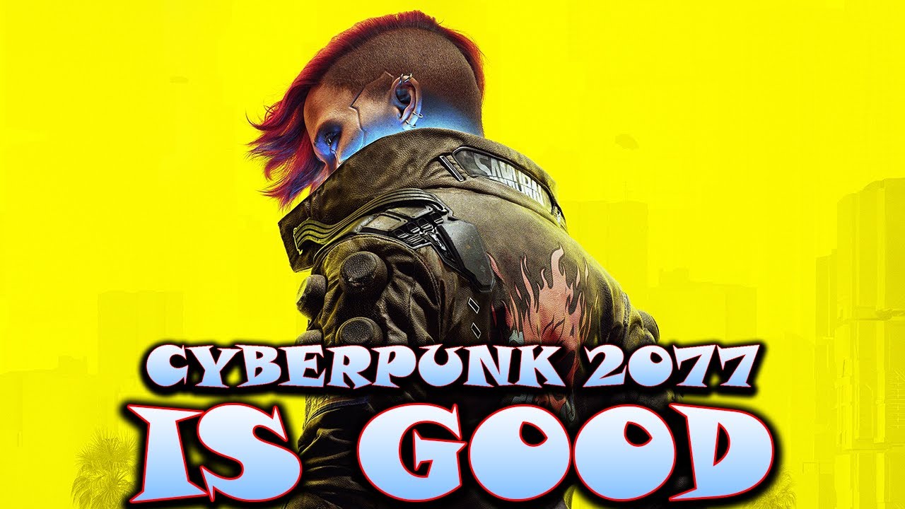 Cyberpunk 2077 is a Good Game - Cyberpunk 2077 videos