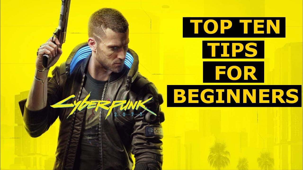 Cyberpunk 2077 Top Ten Tips for Beginners - Cyberpunk 2077 videos