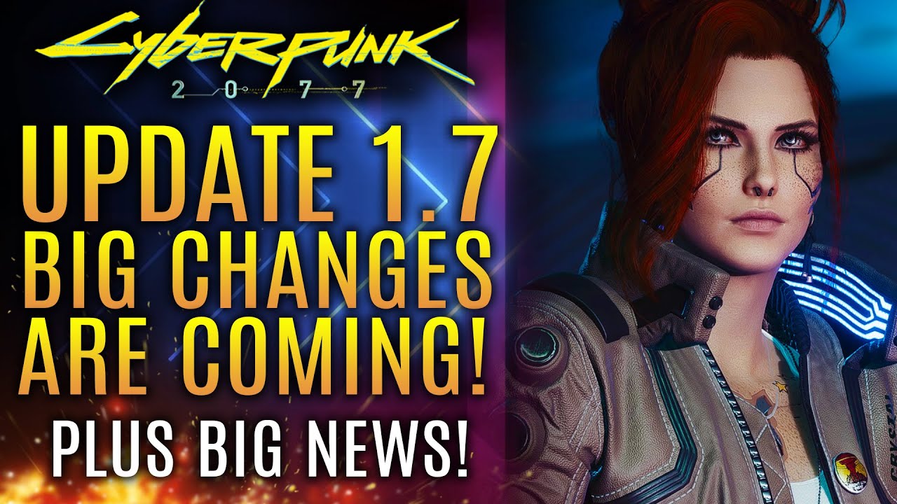 Cyberpunk 2077 - Update 1.7...Big Changes Are Coming! Very Big News About The Franchise ...