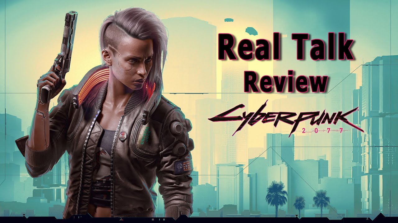Real Talk Review On Cyberpunk 2077 Cyberpunk 2077 Videos