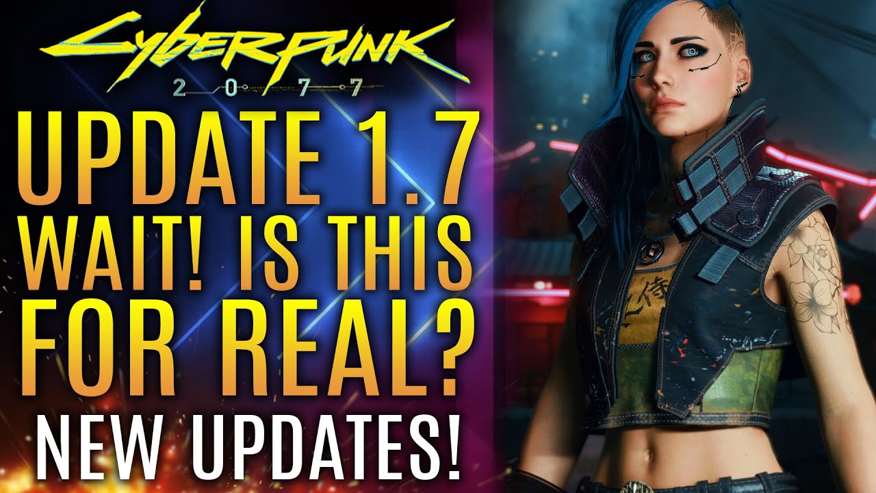 Cyberpunk 2077 - Update 1.7...Wait Is This For Real? All New Updates ...