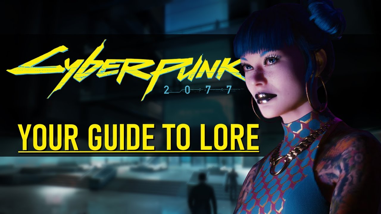Cyberpunk 2077 Lore Guide - Cyberpunk 2077 videos