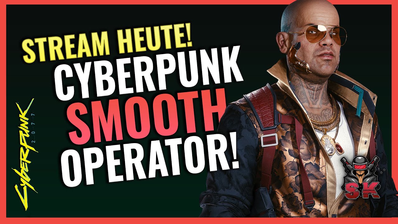 Cyberpunk SMOOTH OPERATOR! Cyberpunk 2077 Live - Cyberpunk 2077 videos