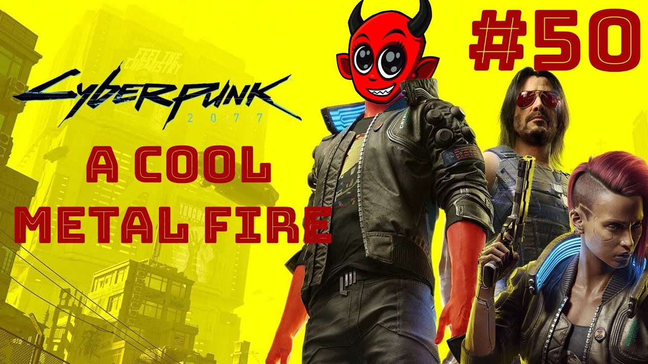 Cyberpunk 2077 A COOL METAL FIRE #50 - Cyberpunk 2077 videos