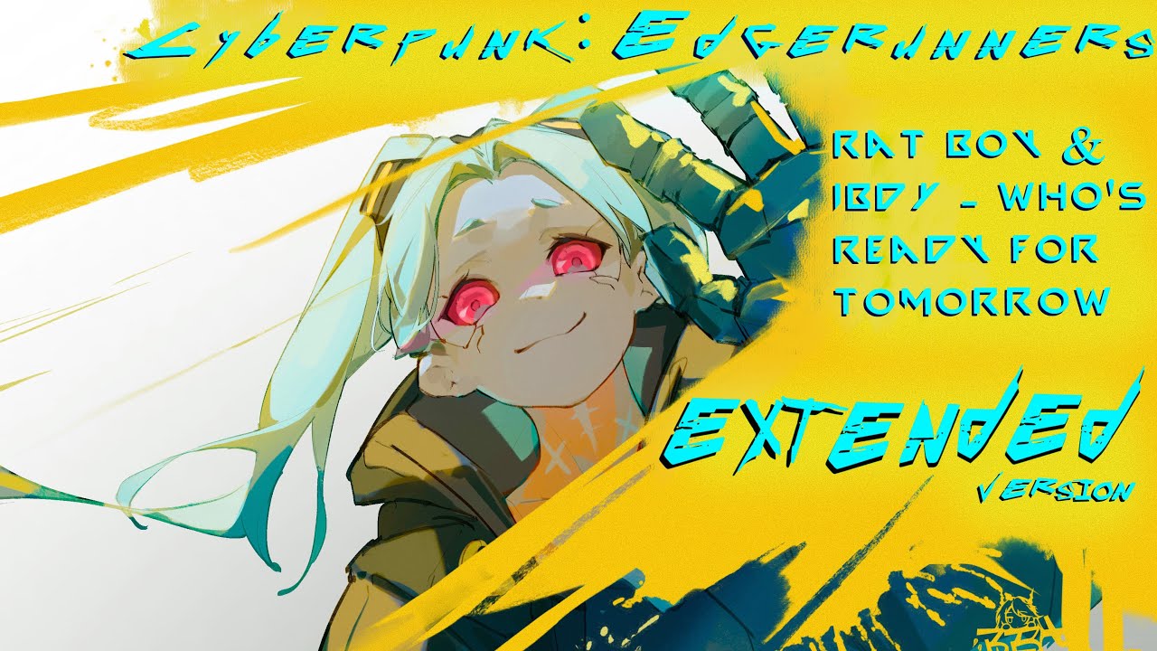 Cyberpunk 2077: Edgerunners | "Rat Boy & IBDY - Who's Ready For Tomorrow" Extended. [Lyrics ...