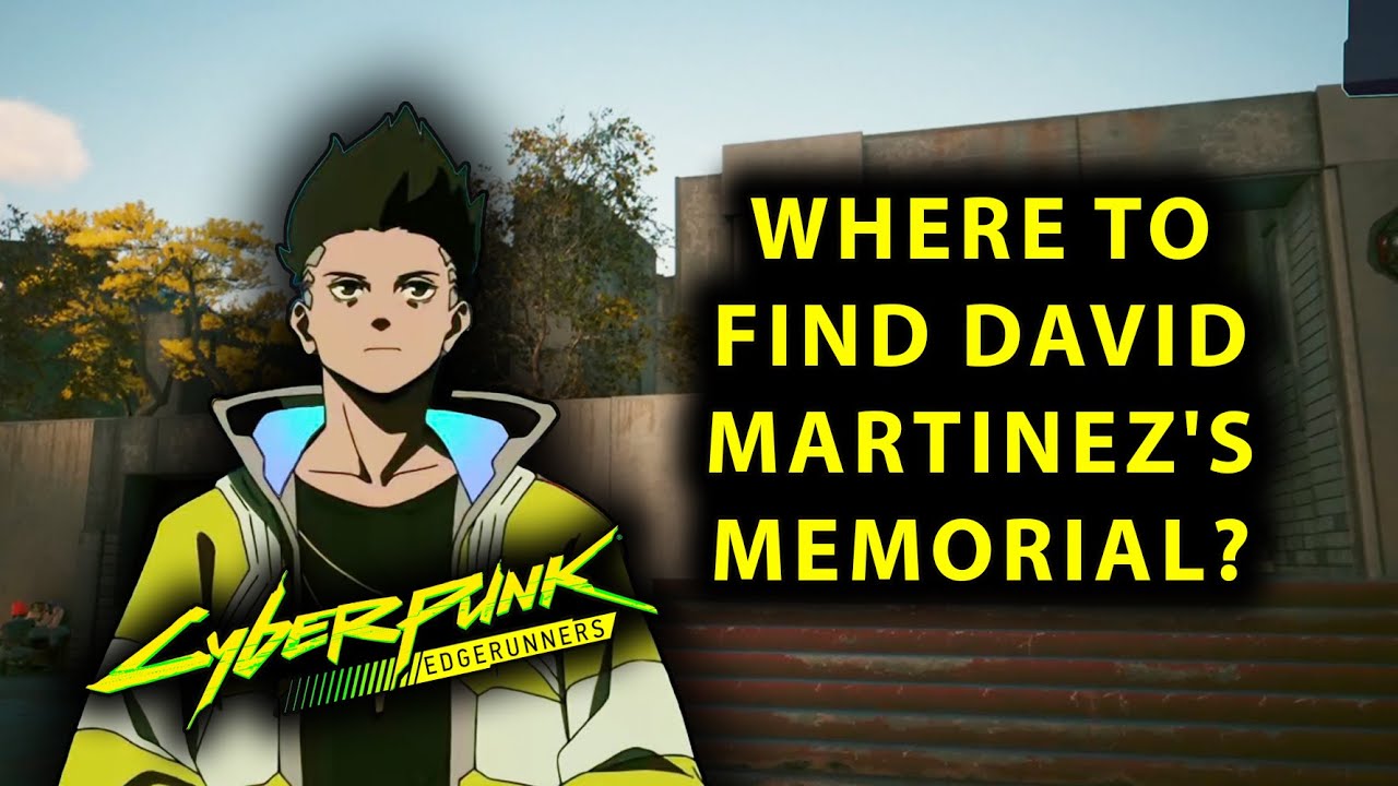 Where To Find David Martinez's (Edgerunner) Memorial - Cyberpunk 2077 ...