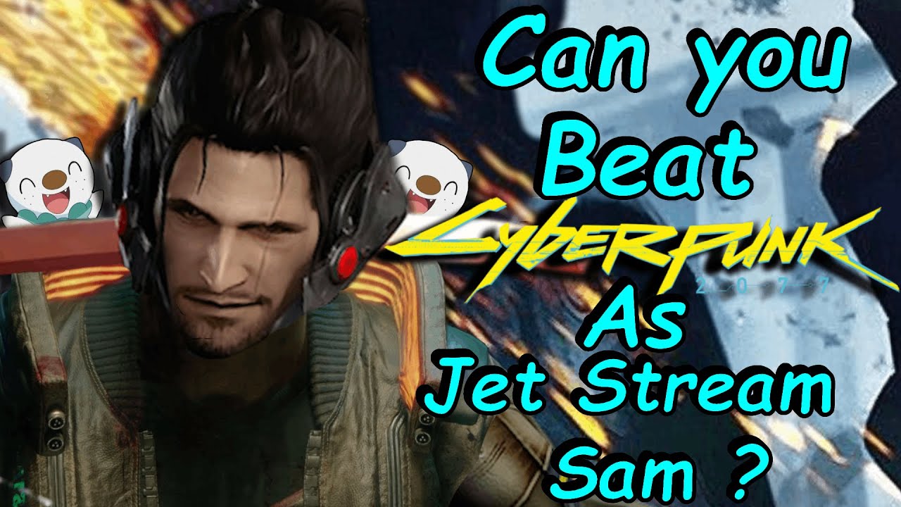 Can you beat Cyberpunk 2077 as Jetstream Sam - Cyberpunk 2077 videos