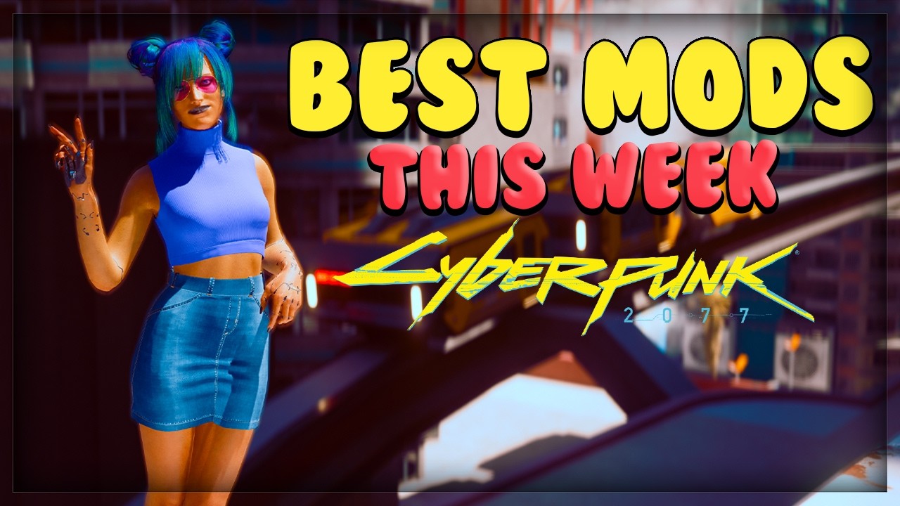 Best Mods of the Week Cyberpunk 2077 - Cyberpunk 2077 videos