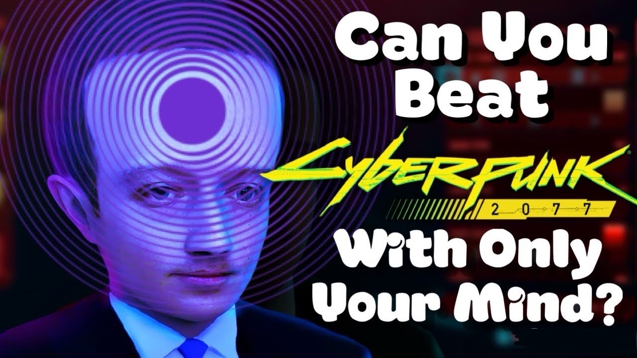 Can You Beat Cyberpunk 2077 With Only Your Mind? - Cyberpunk 2077 videos