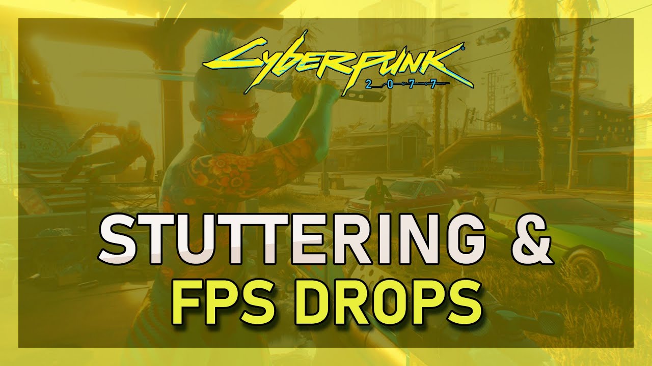 Cyberpunk 2077 - How To Fix FPS Drops & Stuttering on PC - Cyberpunk ...